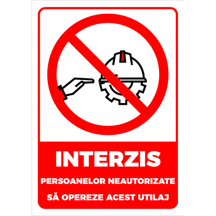 Indicator interzis persoanelor neautorizate sa opereze acest utilaj